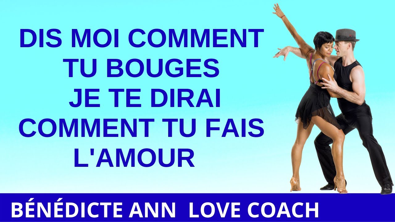 DIS-MOI COMMENT TU BOUGES, JE TE DIRAI COMMENT TU FAIS L'AMOUR ! - YouTube