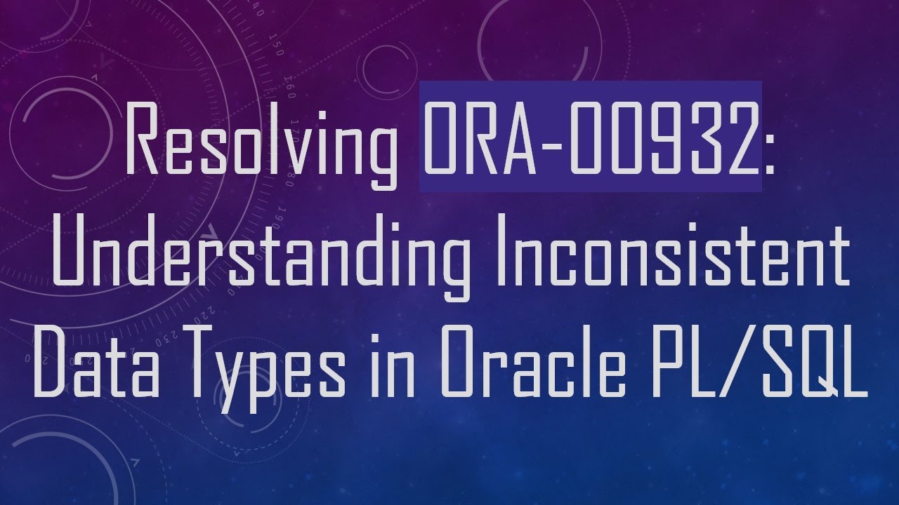 Resolving ORA-00932: Understanding Inconsistent Data Types in Oracle PL/SQL - YouTube