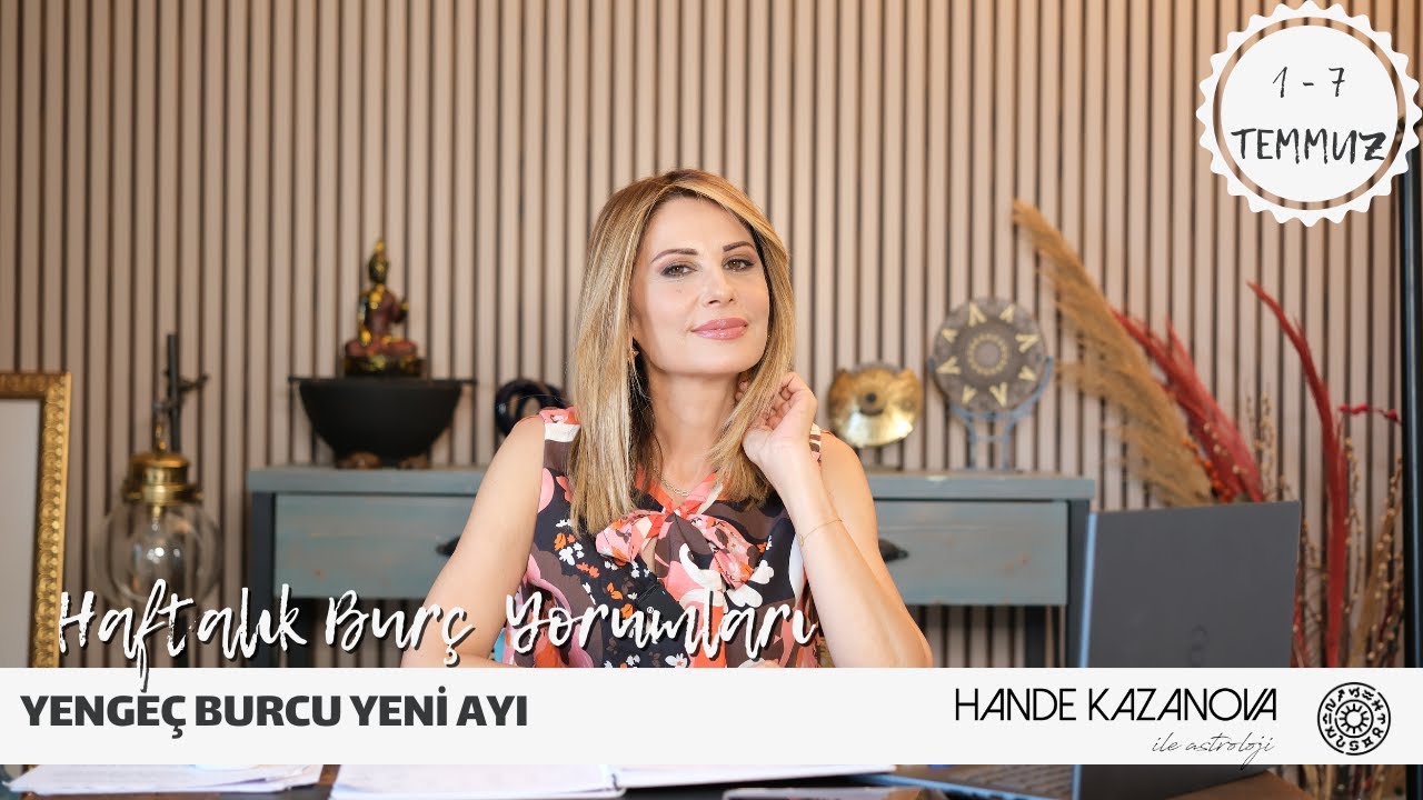 1 - 7 Temmuz Haftalık Burç Yorumları - Hande Kazanova ile Astroloji ...