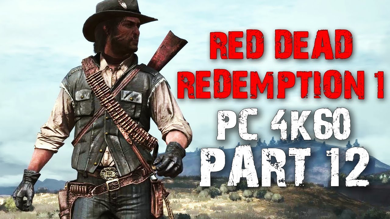 Red Dead Redemption 1 PC 4K60 + Reshade Part 12 Playthrough - YouTube