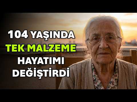 104 Yaşındayım: Hayatımı Değiştiren Tek Malzeme...