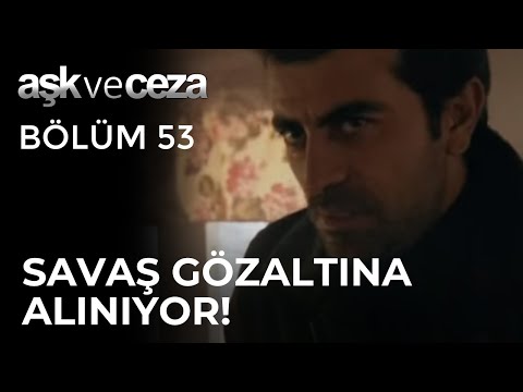 Savaş Gözaltına Alınıyor! | Aşk ve Ceza 53.Bölüm