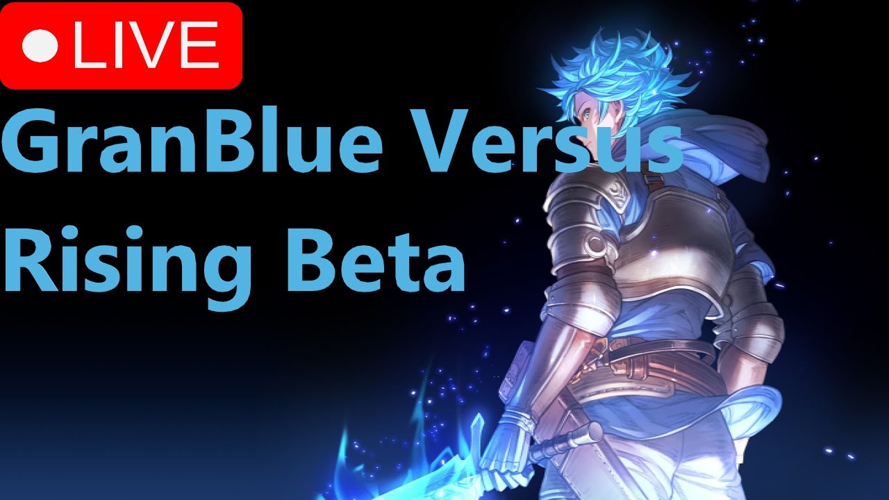 Granblue Versus Rising The Final Hours Open Beta (NO Mic or Camera ...