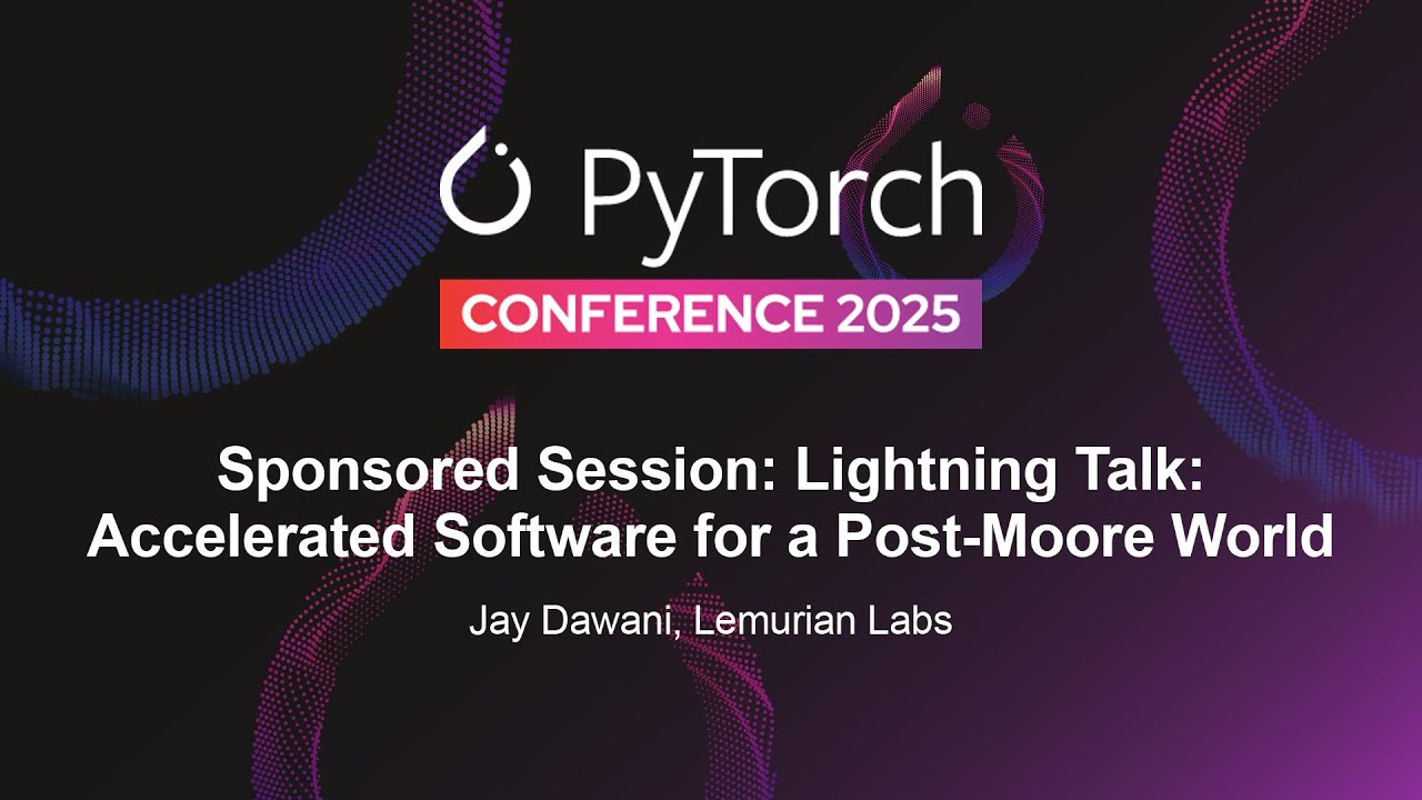 Sponsored Session: Lightning Talk: Accelerated Software for a Post-Moore World - Jay Dawani ...