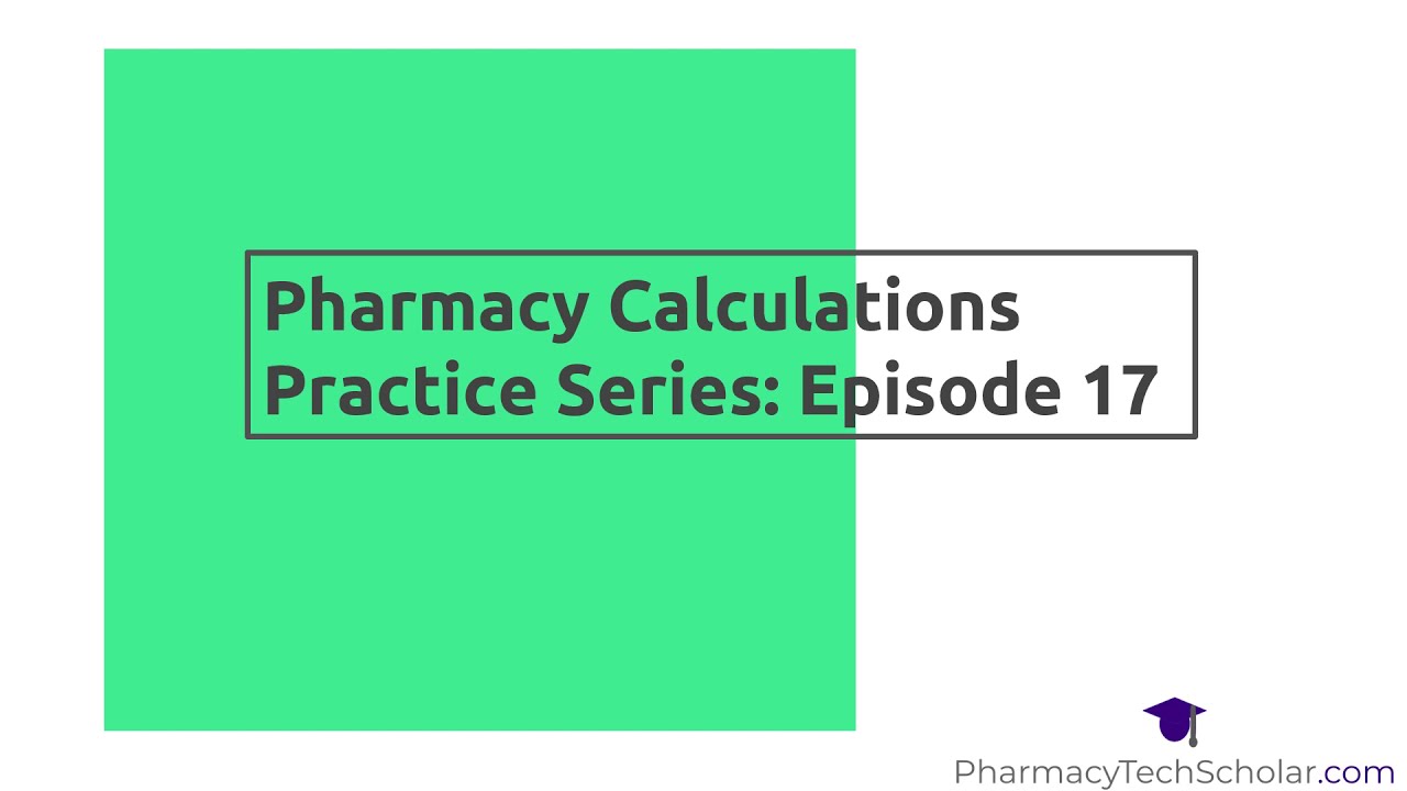 Pharmacy Technician Pharmacy Calculations Practice Series: Episode 17 ...