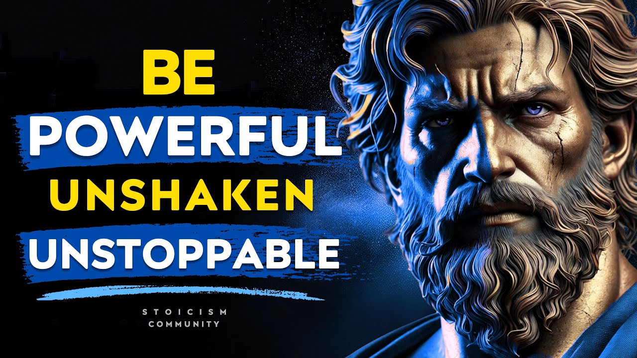 Be Powerful, Unshaken, Unstoppable - Stoicism Philosophy Stoic Community - YouTube