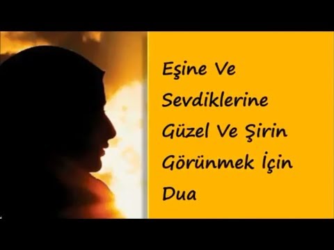 Eşine Ve Sevdiklerine Güzel Ve Şirin Görünmek İçin Dua