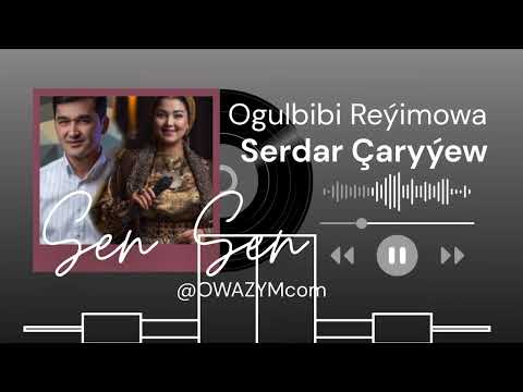 Ogulbibi Reyimowa & Serdar Caryyew - Sen sen (audio release)