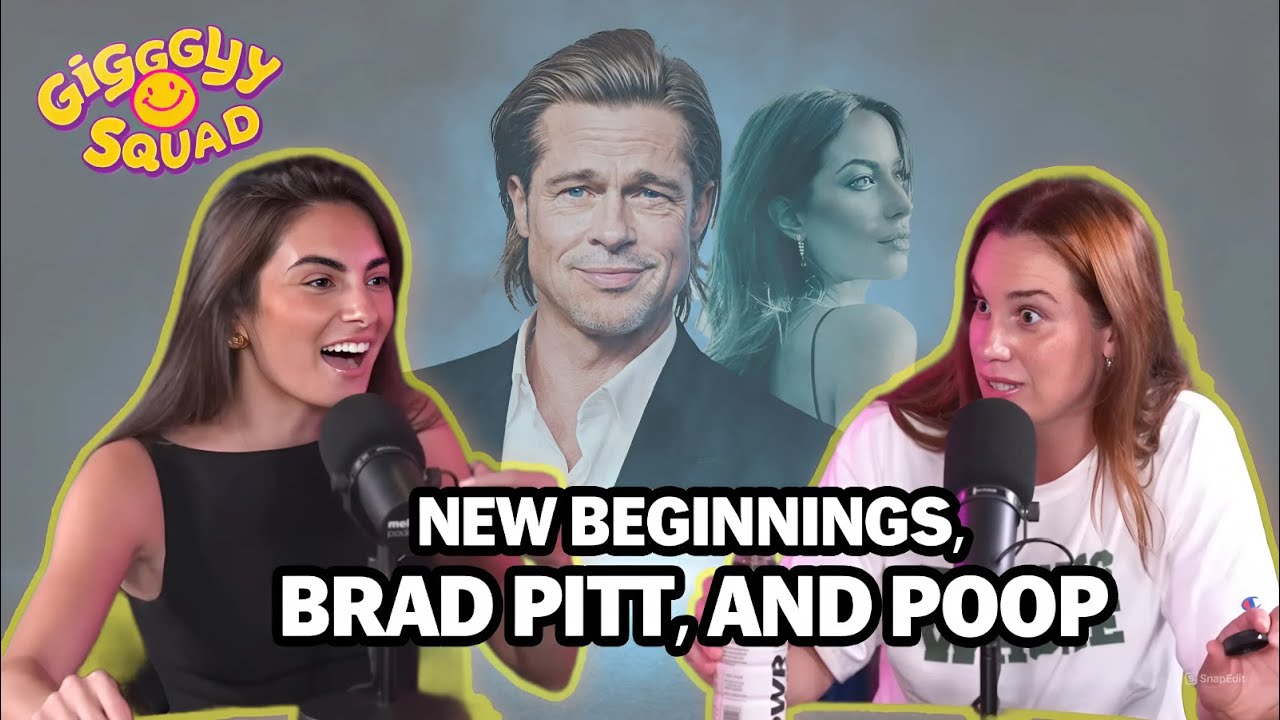 Giggling About New Beginnings, Brad Pitt, and Poop | Giggly Squad's ...