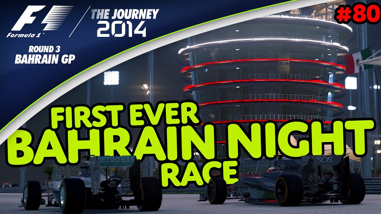 First Ever BAHRAIN NIGHT RACE!! F1 2014 | The Journey (Round 3 ...
