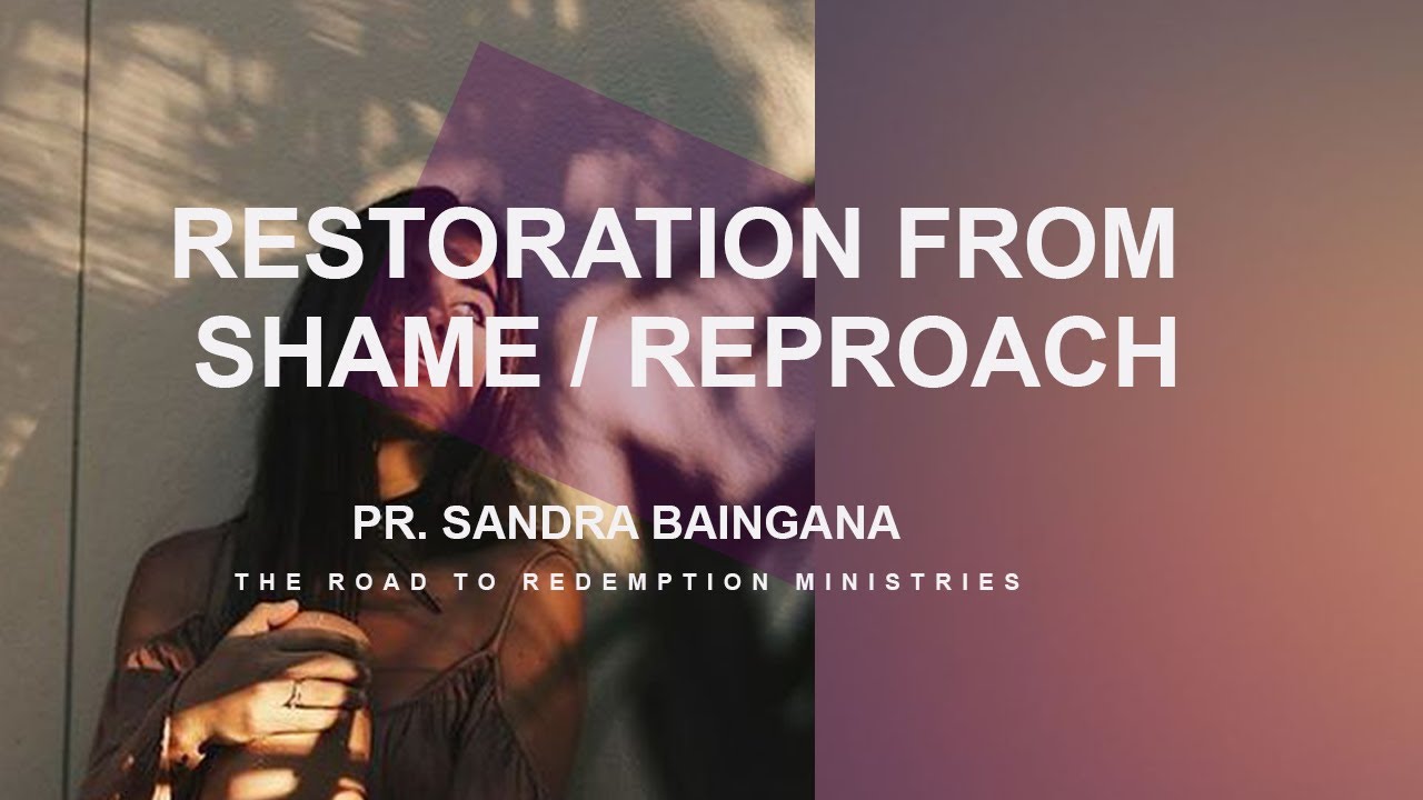 RESTORATION FROM SHAME / REPROACH - YouTube