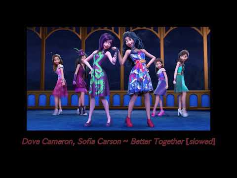 Dove Cameron, Sofia Carson ~ Better Together [slowed]