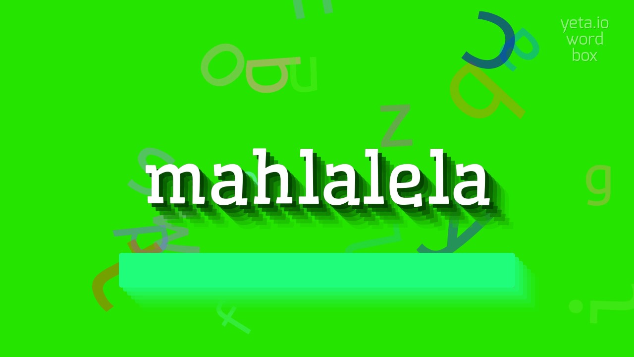 How to say "mahlalela"! (High Quality Voices) - YouTube