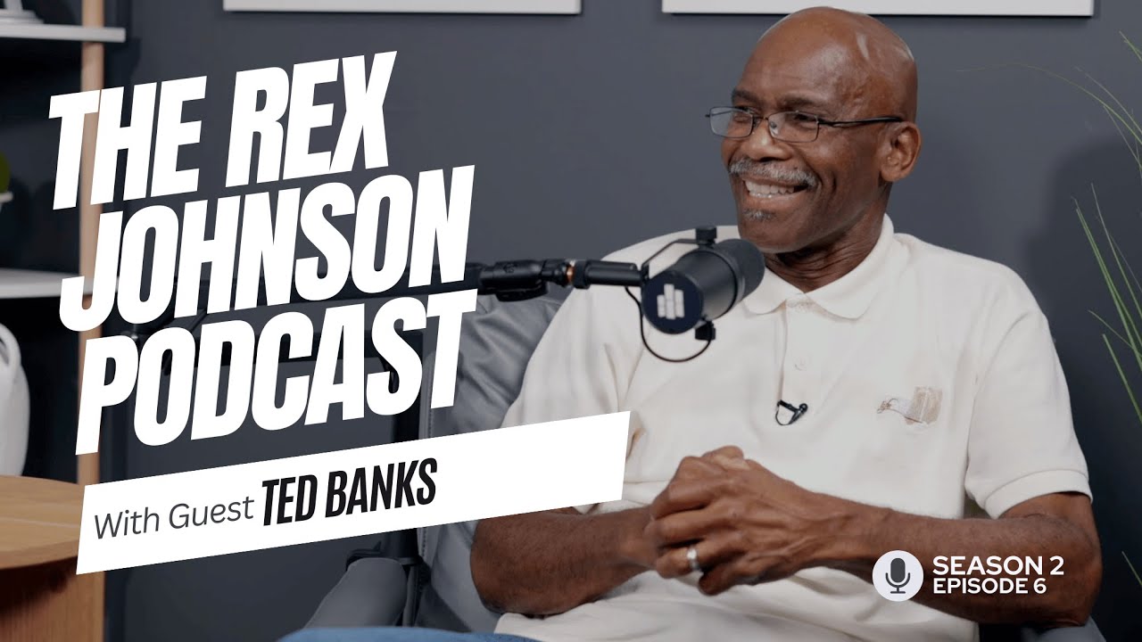 Season 2 - Episode 6 | Ted Banks | The Rex Johnson Podcast - YouTube