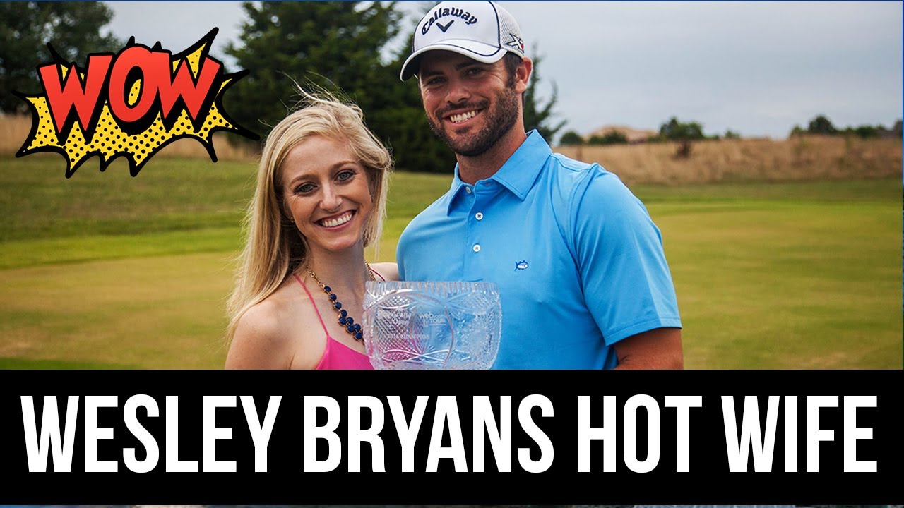 PGA Tour Wesley Bryans Hot Wife Elizabeth, See for your self - YouTube