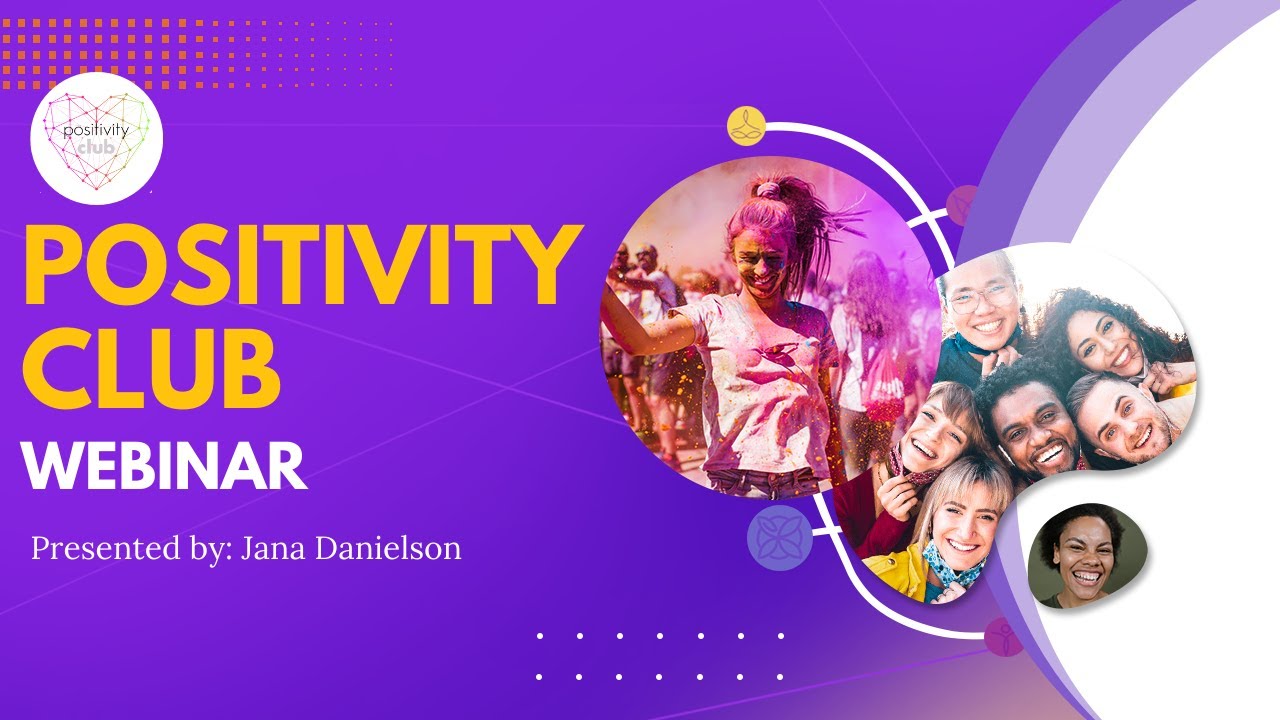Positivity Club Webinar presented by Jana Danielson (June 29, 2022 ...