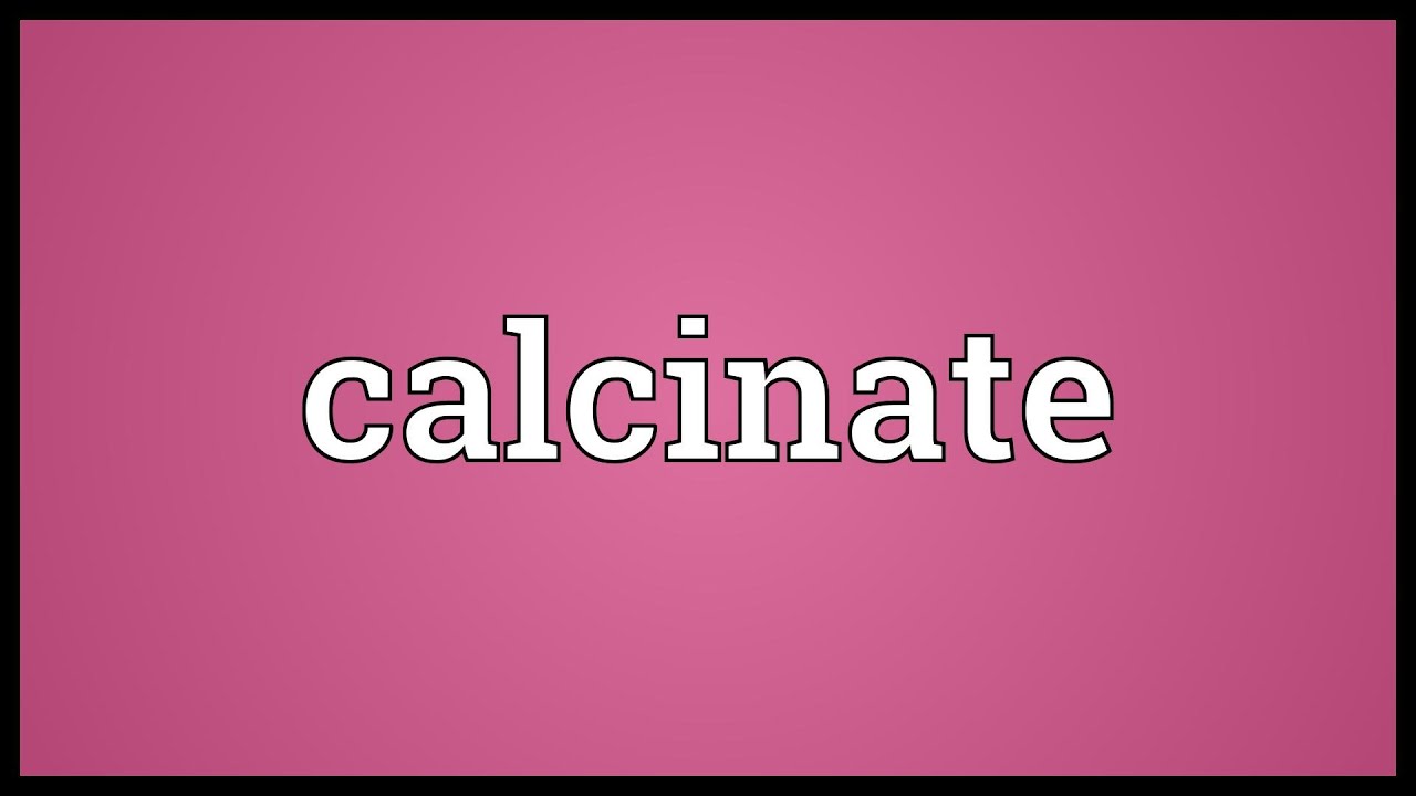 Calcinate Meaning - YouTube
