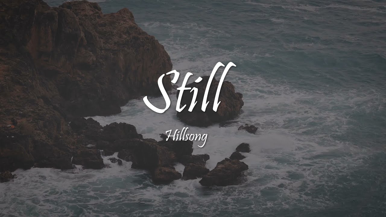 Still by Hillsong | Worship Songs Lyrics - YouTube