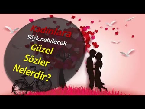 Kadınlara Söylenebilecek Güzel Sözler Nelerdir ?
