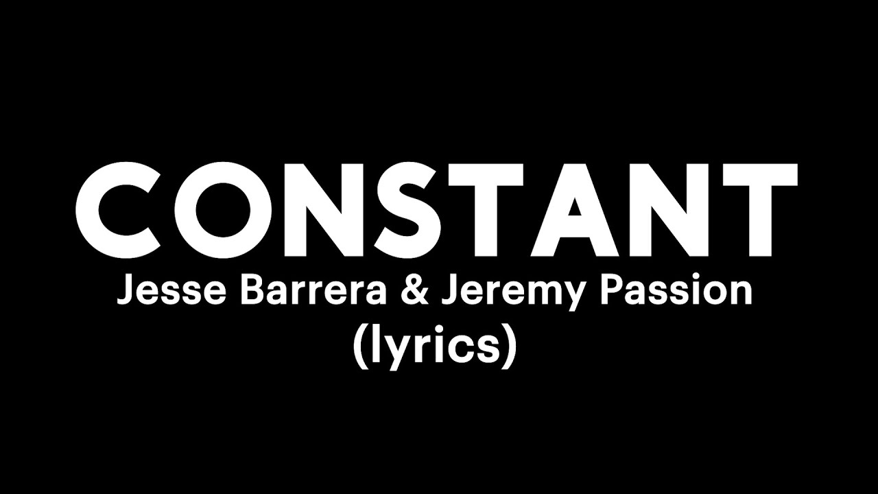 Jesse Barrera, Jeremy Passion - Constant (lyrics) - YouTube