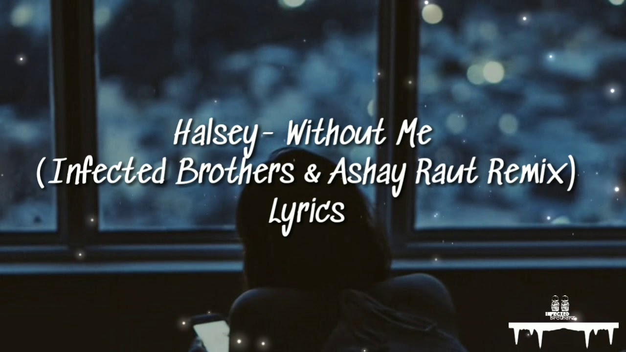 Halsey- Without Me (Infected Brothers & Ashay Raut Remix) - YouTube