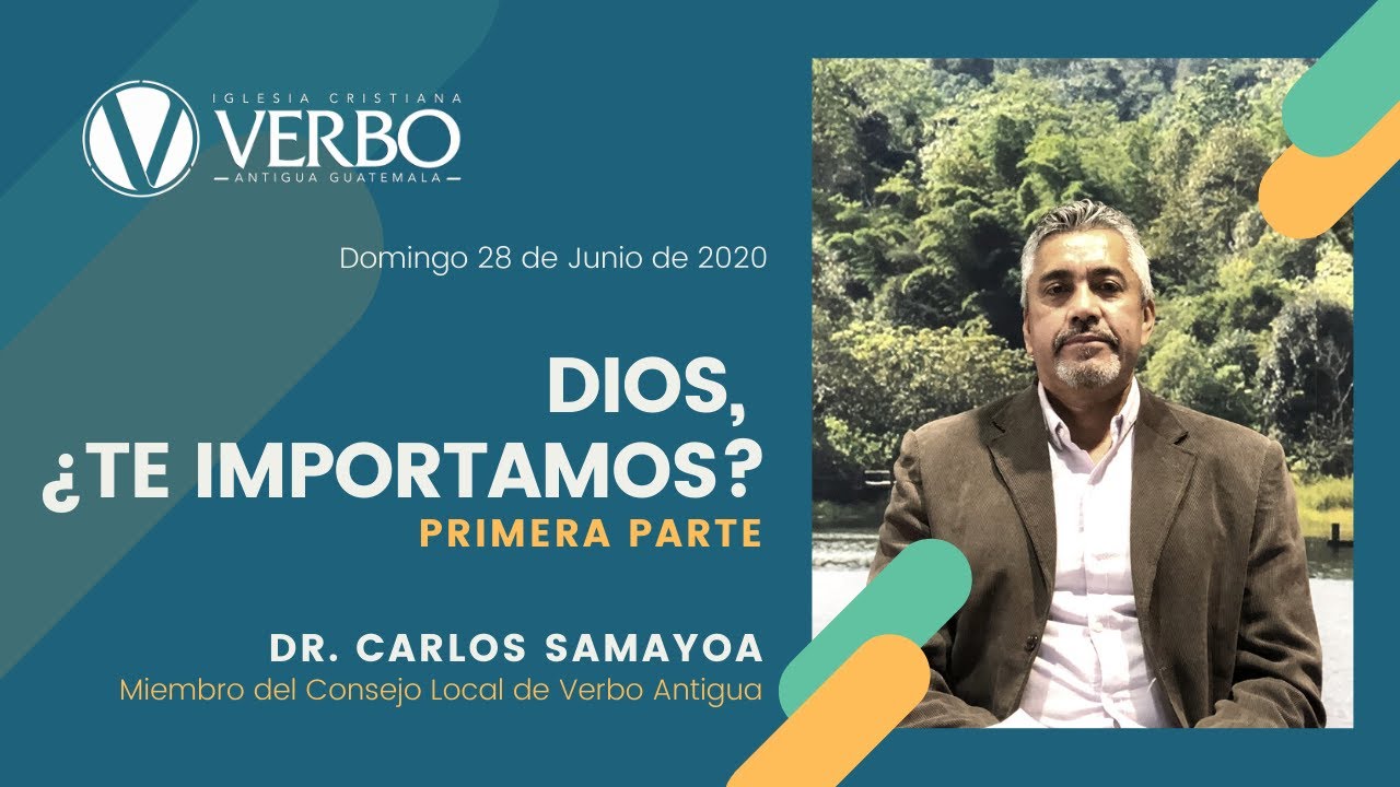 Dios, ¿Te importamos? | Parte 1 | Dr. Carlos Samayoa | Domingo 28 de ...