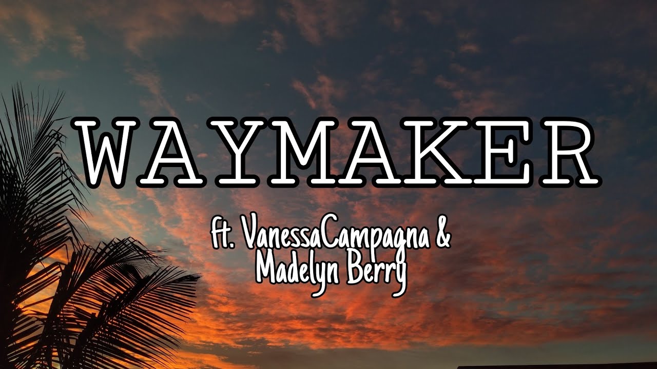 Way Maker - ft. Vanessa Campagna & Madelyn Berry (Lyrics) - YouTube