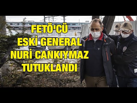 FETÖ'cü eski General Nuri Cankıymaz tutuklandı