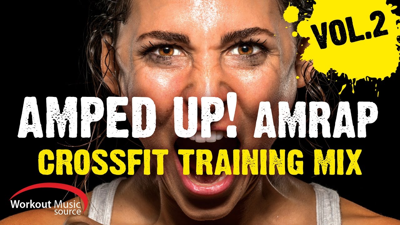 Workout Music Source // Amped Up! AMRAP CrossFit Training Mix Vol. 2 ...