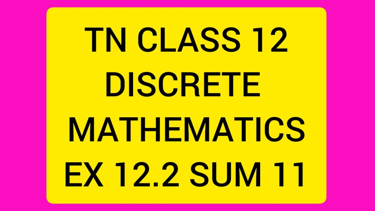 TN CLASS 12 MATHS DISCRETE MATHEMATICS EX 12.2 SUM 11 - YouTube