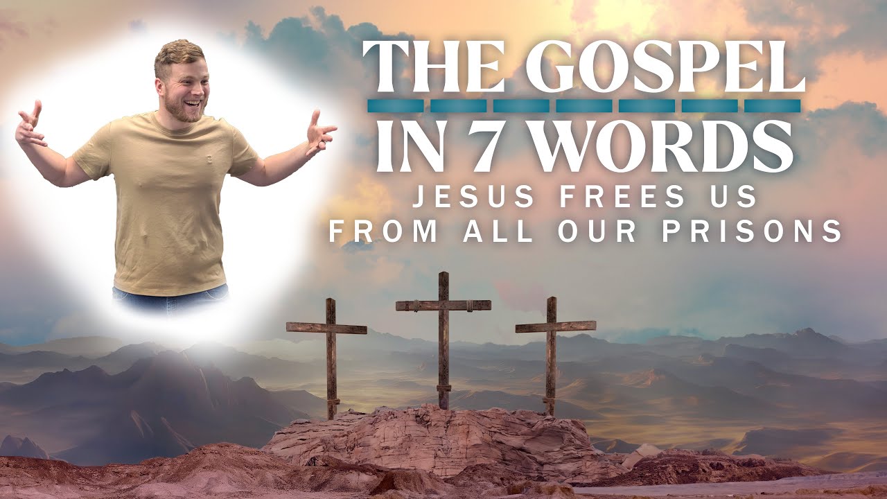 "The Gospel in 7 Words: Jesus Frees Us From All Our Prisons" - Caleb ...