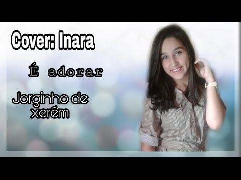 É adorar - Jorginho de xerém/Cover: Inara