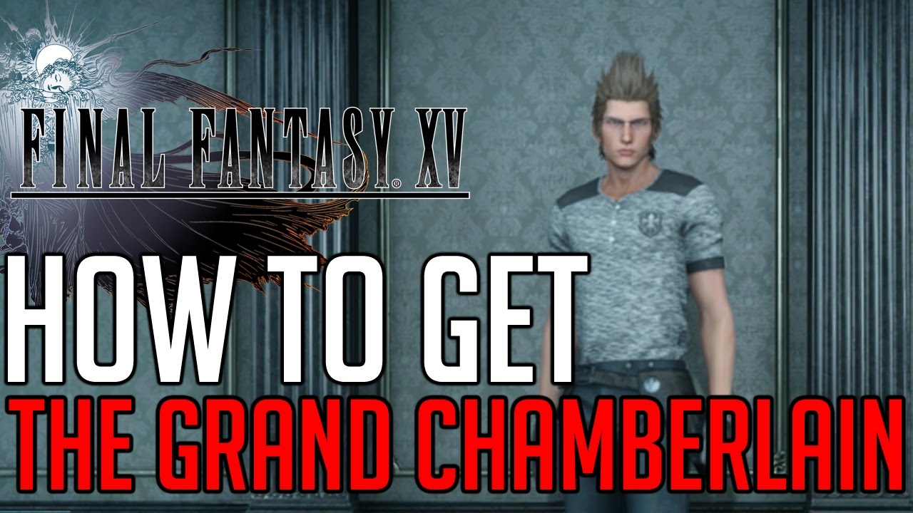 Final Fantasy XV HOW TO GET THE GRAND CHAMBERLAIN (UNIQUE IGNIS ...