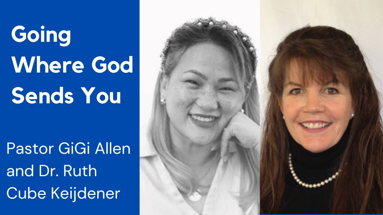 Going Where God Sends You |Pastor GiGi Allen & Dr. Ruth Cube Keijdener ...