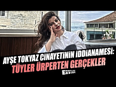 Ayşe Tokyaz Cinayetinin İddianamesi: Tüyler Ürperten Gerçekler!