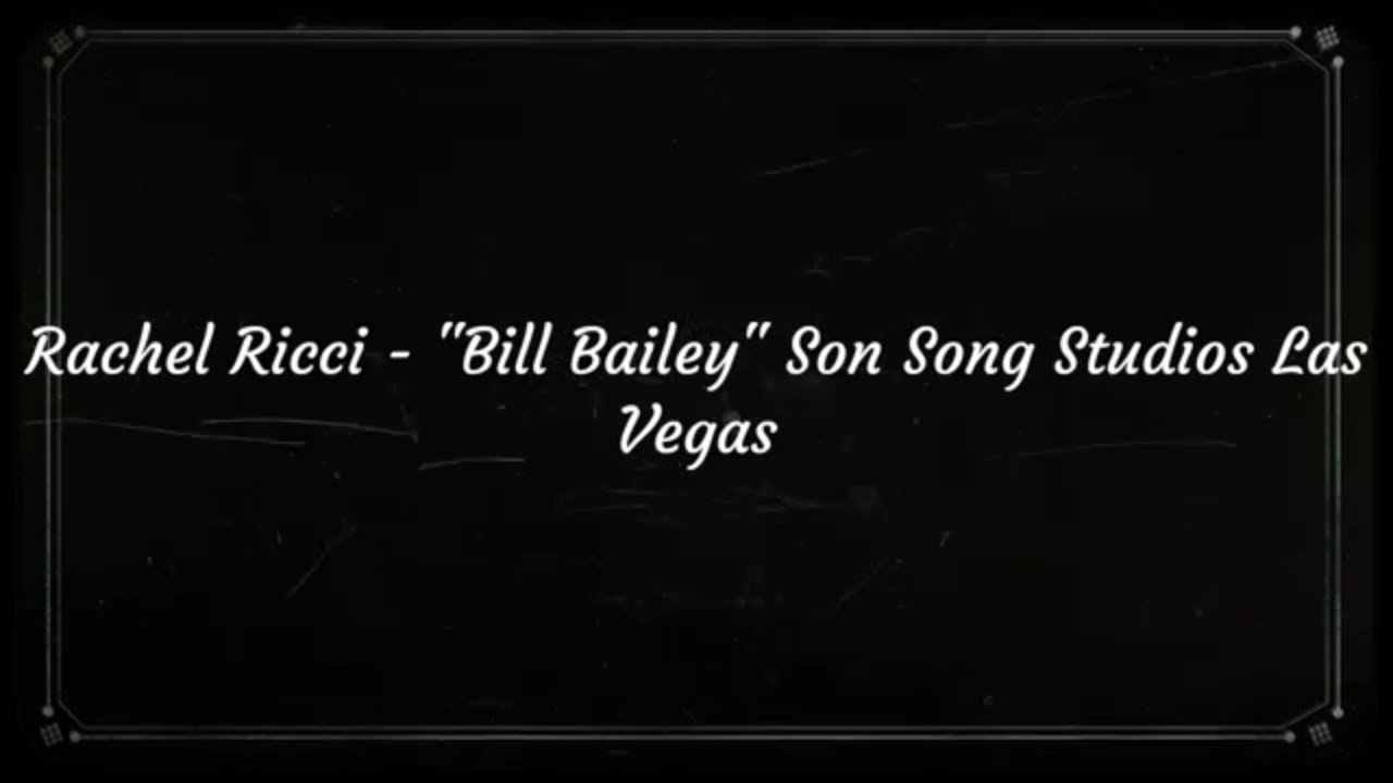 Rachel Ricci - "Bill Bailey" Son Song Studios Las Vegas - YouTube