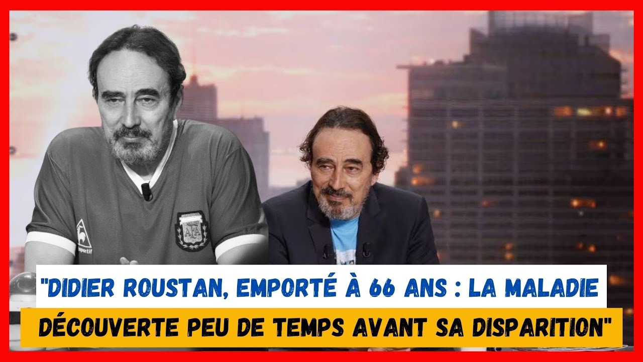 "Didier Roustan, emporté à 66 ans : la maladie découverte peu de temps ...