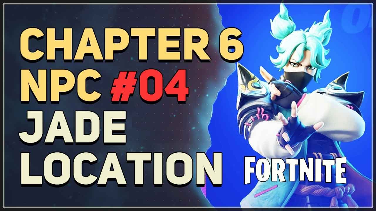 Chapter 6 NPC Character 04 Jade Location Fortnite - YouTube