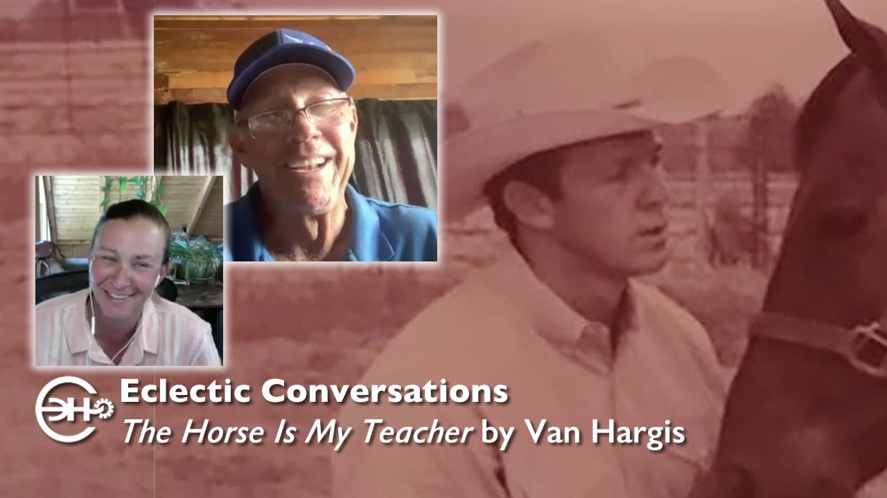 The Horse is My Teacher By Van Hargis - Eclectic Conversation - YouTube