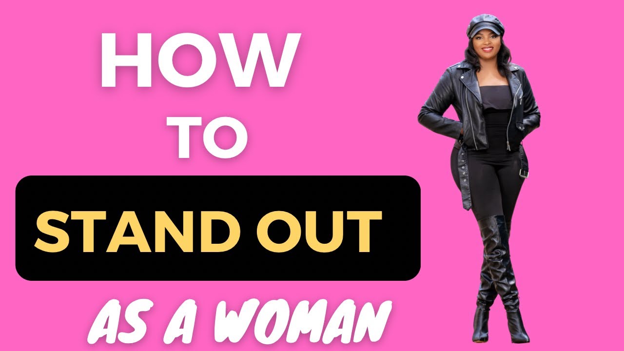 3 PROVEN WAYS TO HELP YOU STAND OUT AS A WOMAN - YouTube