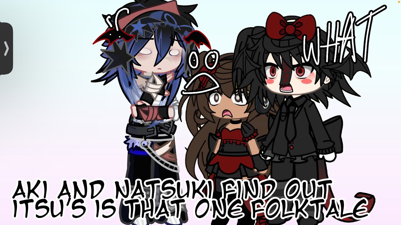 Aki and Natsuki find out itsu’s that one “monster” in that folktale ...