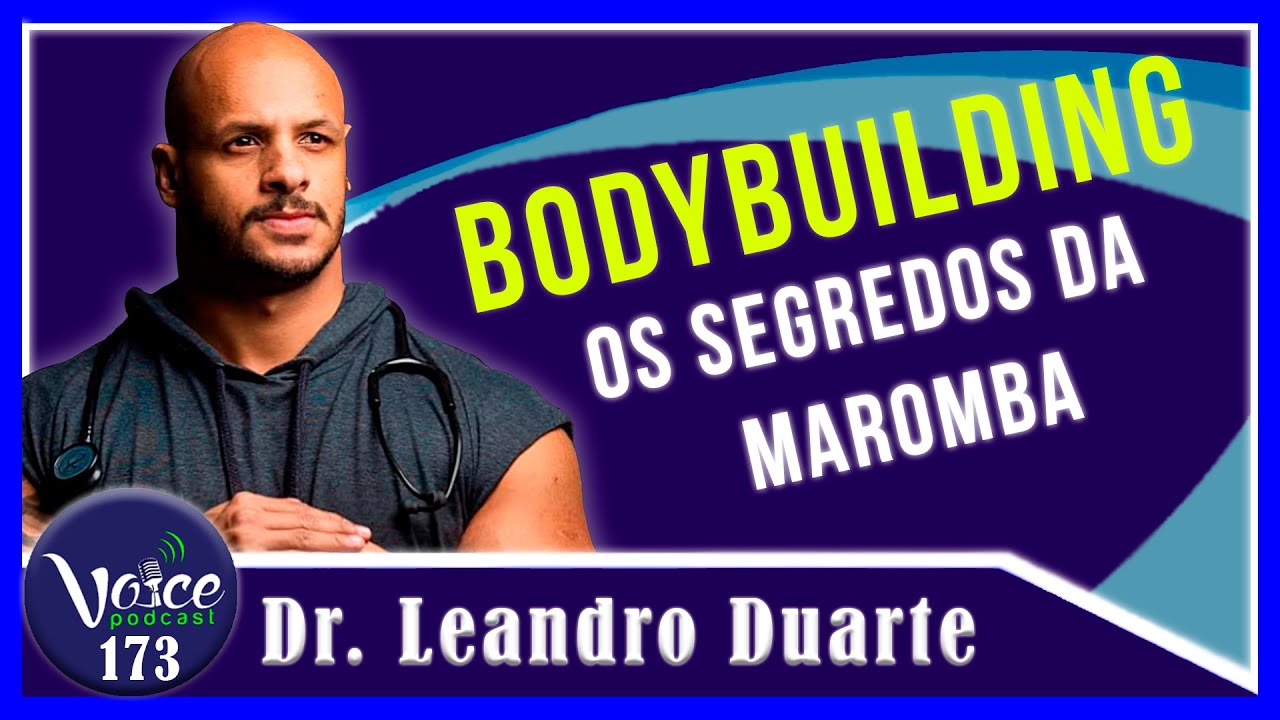 BODYBUILDER - OS SEGREDOS DA MAROMBA ( DR. LEANDRO DUARTE) - Voice Podcast #173 - YouTube