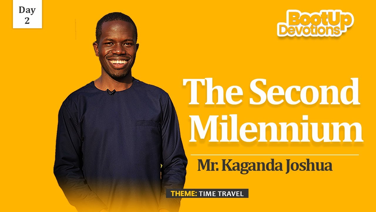 Day 2 || Second Millenium || Mr. Kaganda Joshua Mwesigwa || BootUp ...