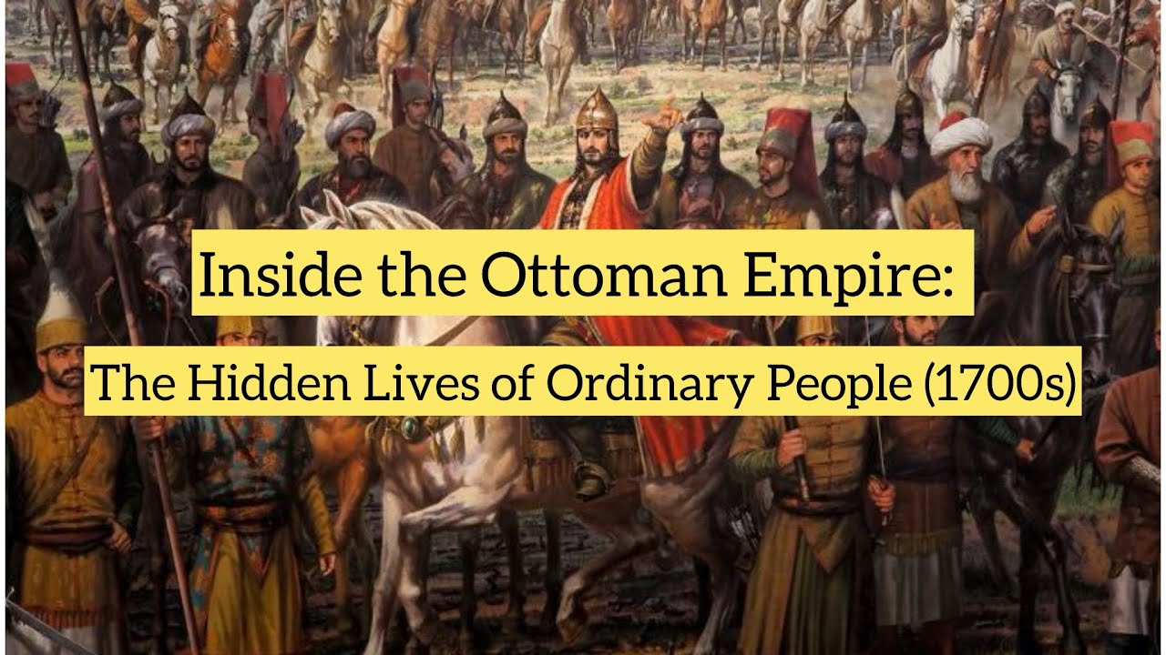 Inside the Ottoman Empire: The Hidden Lives of Ordinary People (1700s ...
