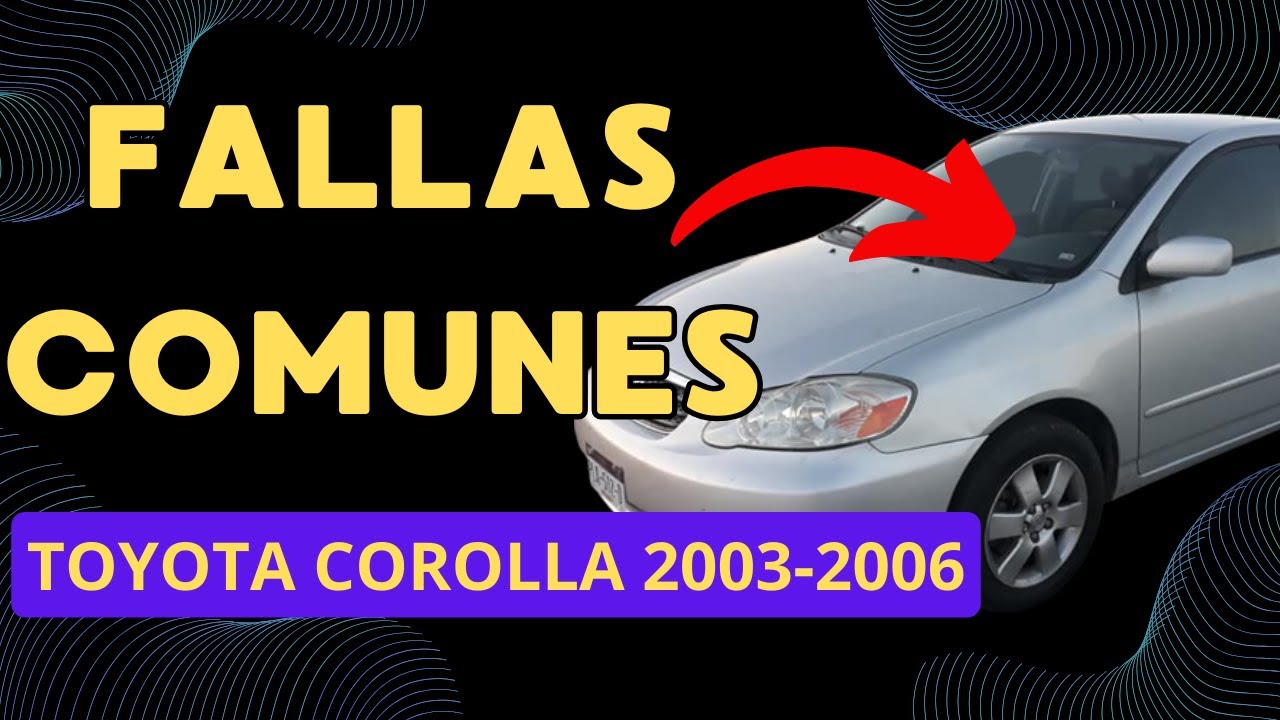 4 FALLAS COMUNES del Toyota Corolla 2003 - 2006 [ Explicación Completa ] - YouTube