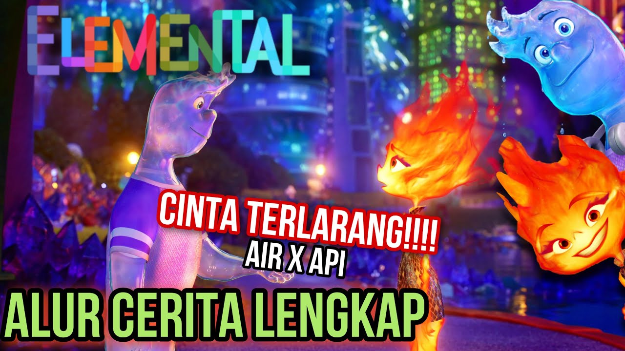ALUR CERITA LENGKAP FILM ELEMENTAL 2023 Disney Pixar Animation Kartun ...