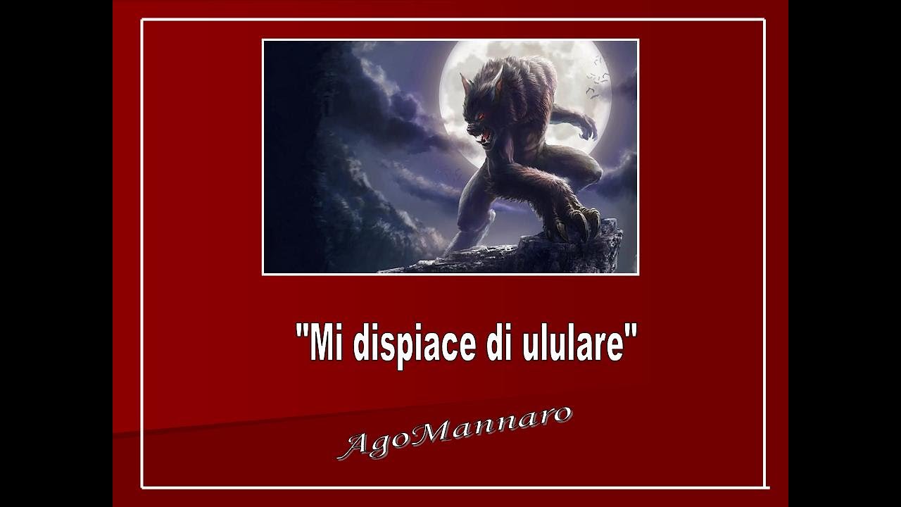 "Mi dispiace di ululare" (AgoMannaro) - YouTube