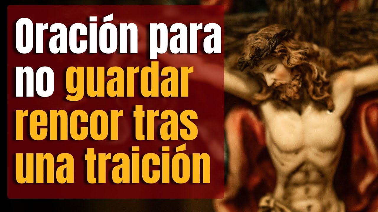 Oración para No Guardar Rencor Tras una Traición: Libera Tu Corazón con ...