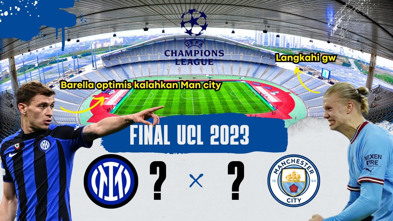 MAN CITY VS INTER FINAL LIGA CHAMPIONS 2023 BARELLA BISA TENTUKAN NASIB ...