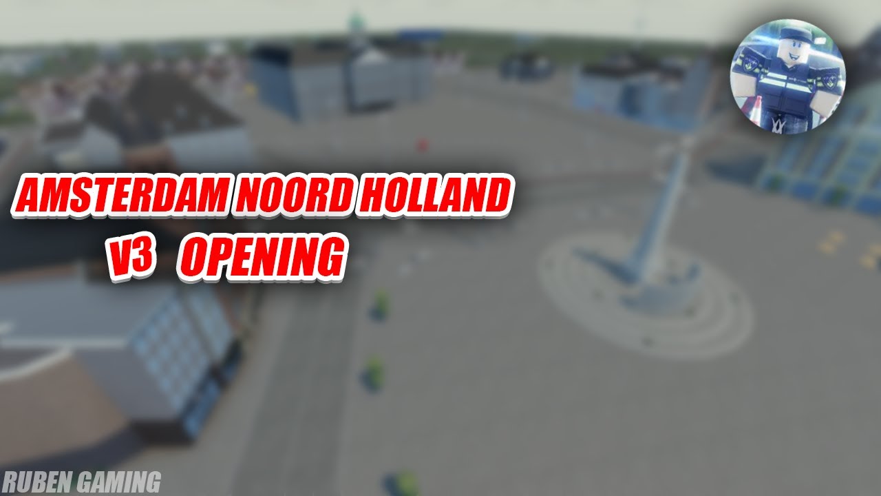 [LIVE] AMSTERDAM NOORD HOLLAND V3 OPENING | Roblox - YouTube